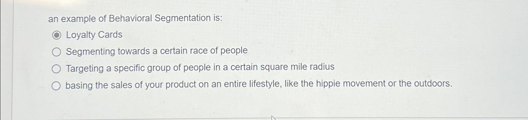 Solved an example of Behavioral Segmentation is:Loyalty | Chegg.com