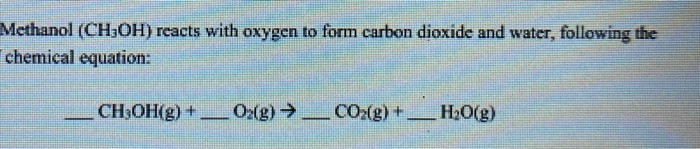 Solved Methanol (CH3OH) reacts with oxygen to form carbon | Chegg.com