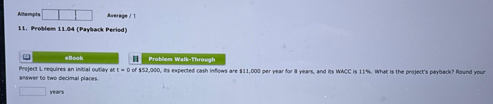 Solved AttemptsAverage / 111. ﻿Problem 11.04 (Payback | Chegg.com