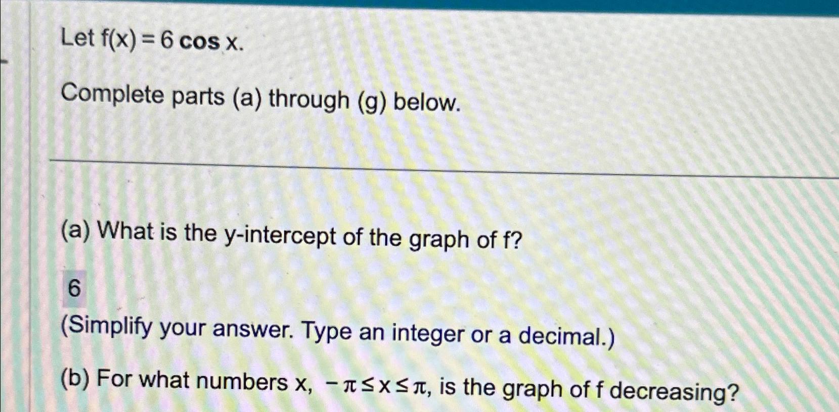 Solved Let f(x)=6cosx.Complete parts (a) ﻿through (g) | Chegg.com
