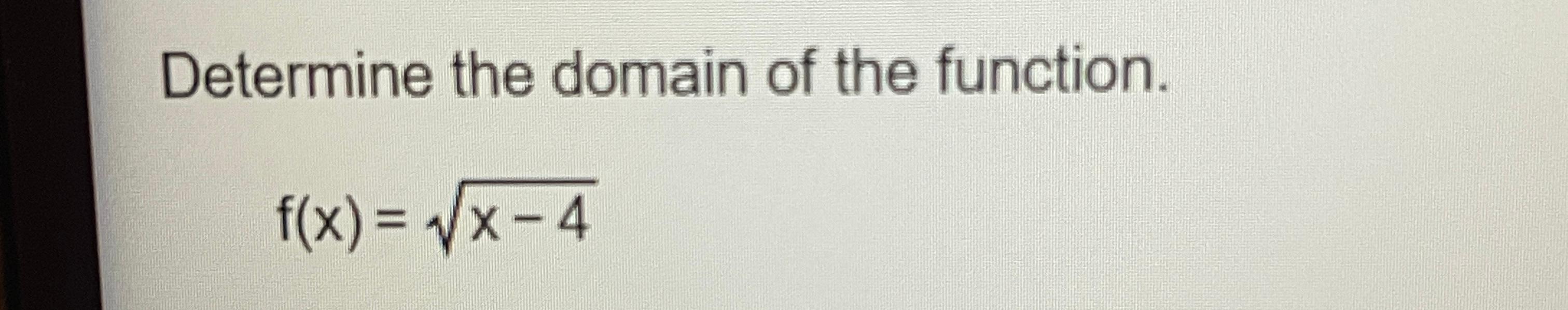 Solved Determine the domain of the function.f(x)=x-42 | Chegg.com