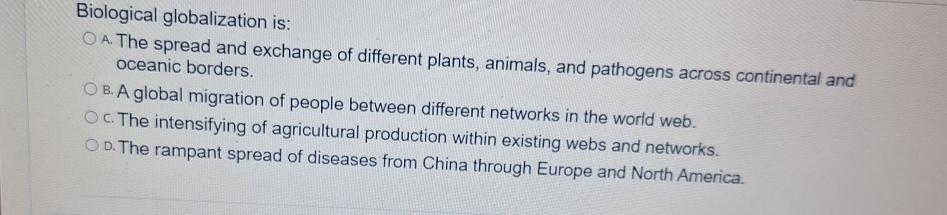 Solved Biological globalization is:A. ﻿The spread and | Chegg.com