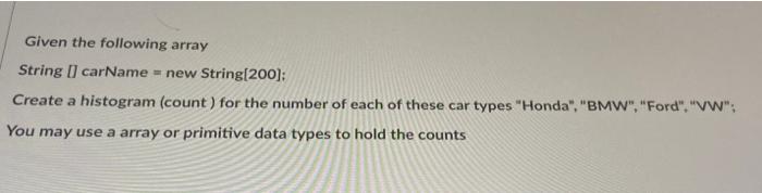 Solved Given the following array String[] carName = new | Chegg.com