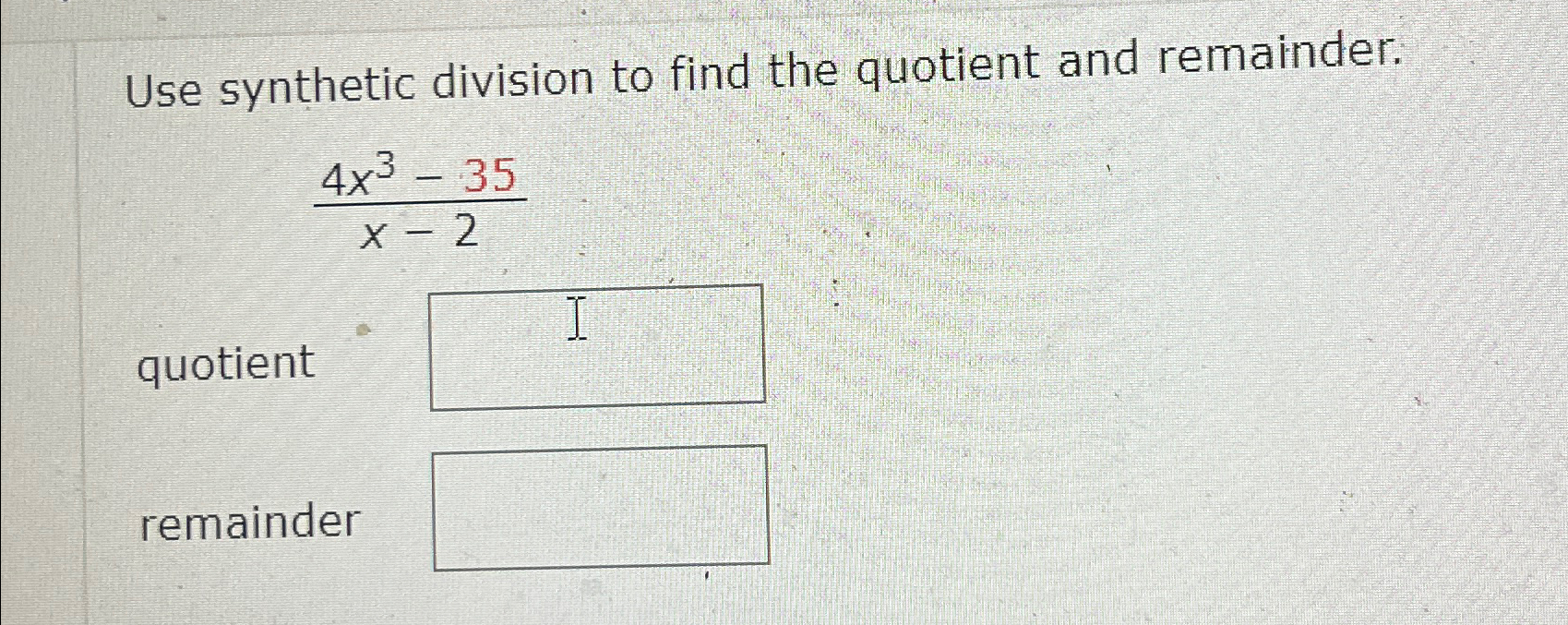 Solved Use synthetic division to find the quotient and | Chegg.com