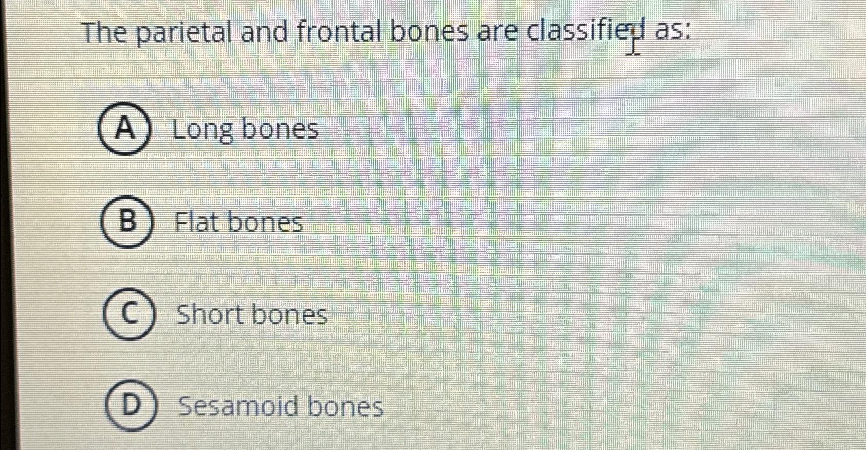 Solved The parietal and frontal bones are classified as:A) | Chegg.com