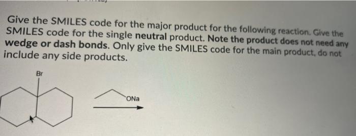 Solved Give the SMILES code for the major product for the | Chegg.com