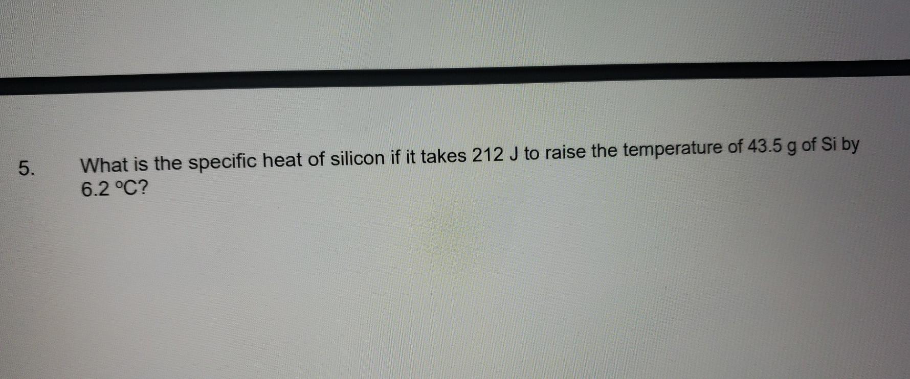 Solved 5. What is the specific heat of silicon if it takes | Chegg.com
