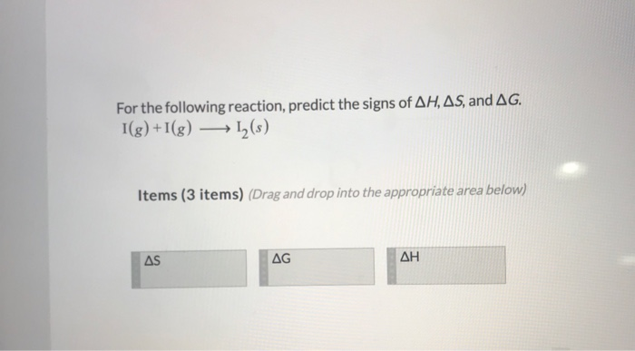 Solved For the following reaction, predict the signs of AH, | Chegg.com