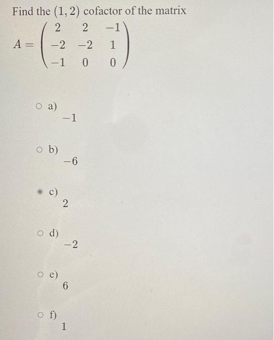 Solved Find the (1, 2) cofactor of the matrix 2 2 -1 A= -2 | Chegg.com