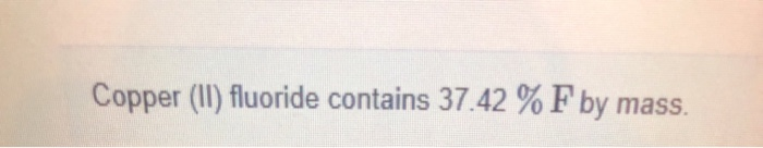 Solved Copper (II) fluoride contains 37.42% F by mass. | Chegg.com