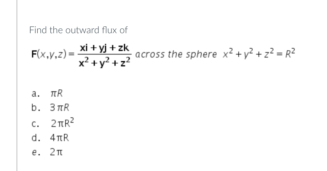 Solved Find the outward flux ofF(x,y,z)=ξ+yj+zkx2+y2+z2 | Chegg.com