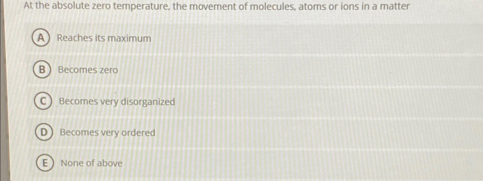 Solved At the absolute zero temperature, the movement of | Chegg.com