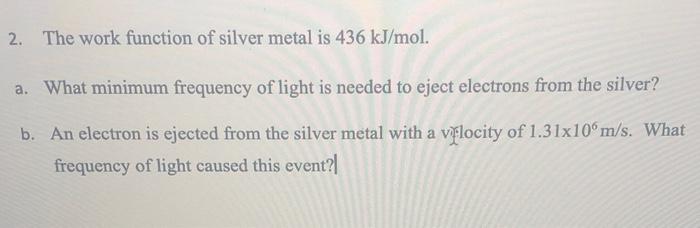 Solved 2. The work function of silver metal is 436 kJ/mol. | Chegg.com