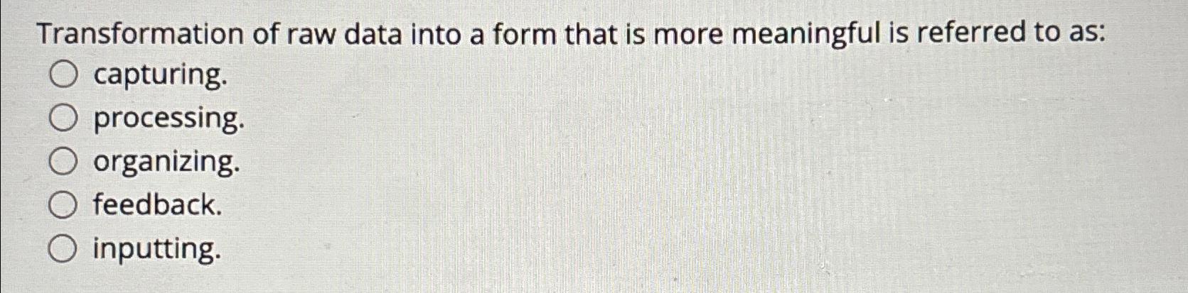 Solved Transformation of raw data into a form that is more | Chegg.com