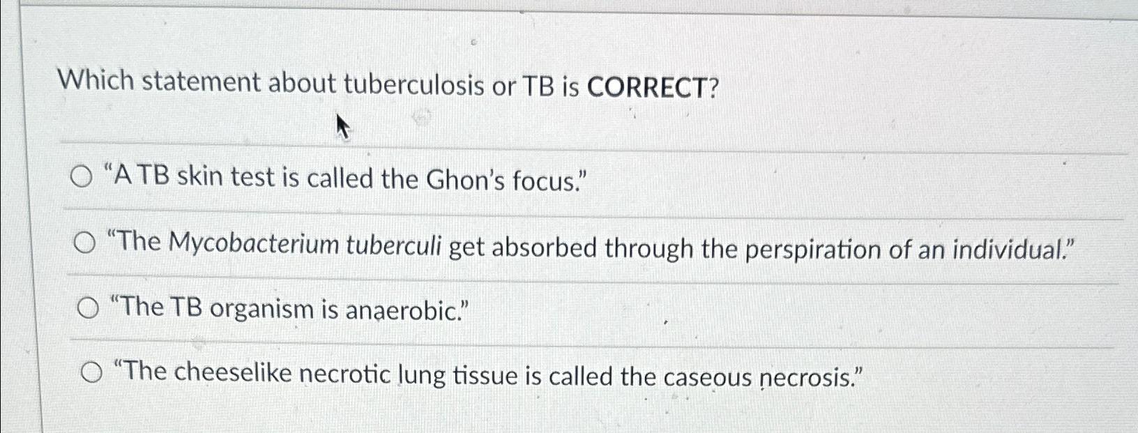 Solved Which statement about tuberculosis or TB is | Chegg.com