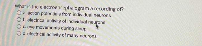 Solved What is the electroencephalogram a recording of? a. | Chegg.com