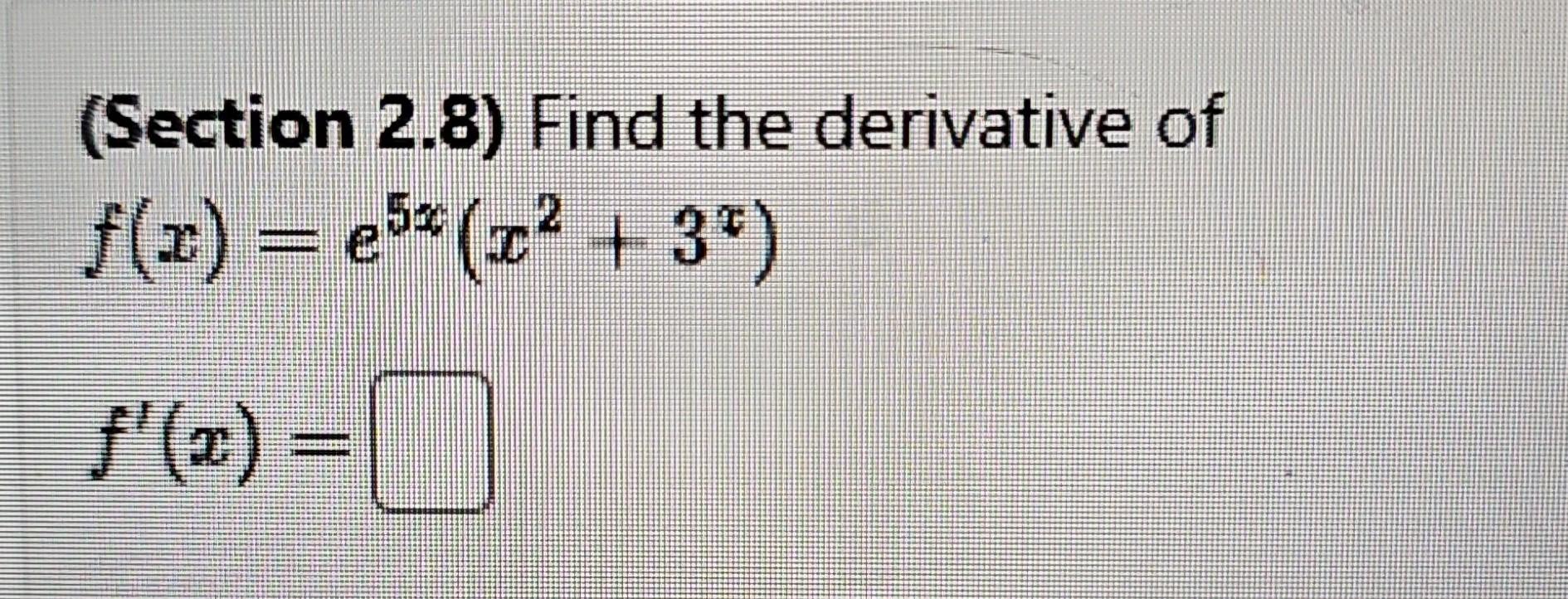 Solved Section 2 8 Find The Derivative Of F X E5x X2 3x