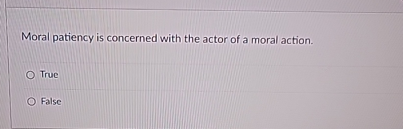 Solved Moral patiency is concerned with the actor of a moral | Chegg.com
