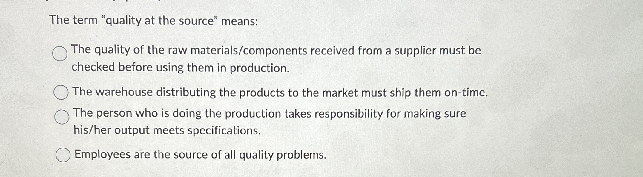 Solved The term "quality at the source" means:The quality of | Chegg.com