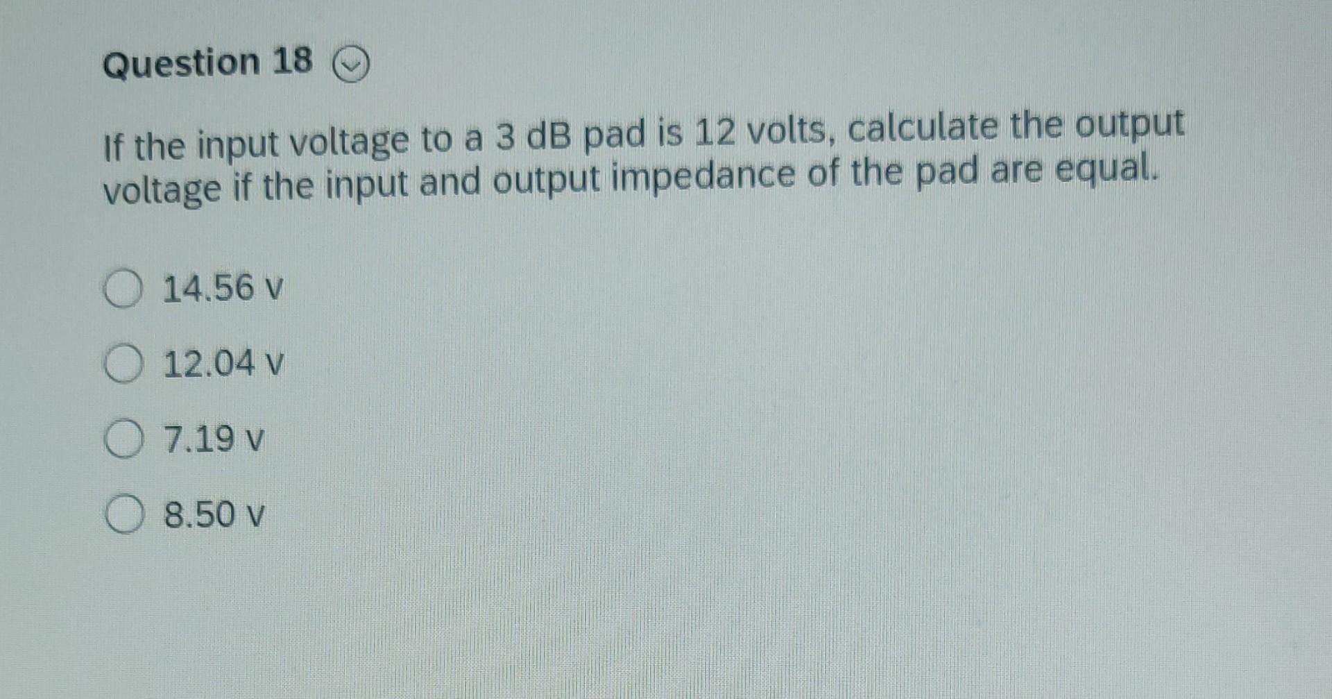 Solved If the input voltage to a 3 dB pad is 12 volts, | Chegg.com