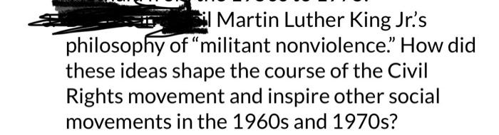 Martin Luther King Jr.'s philosophy of "militant | Chegg.com