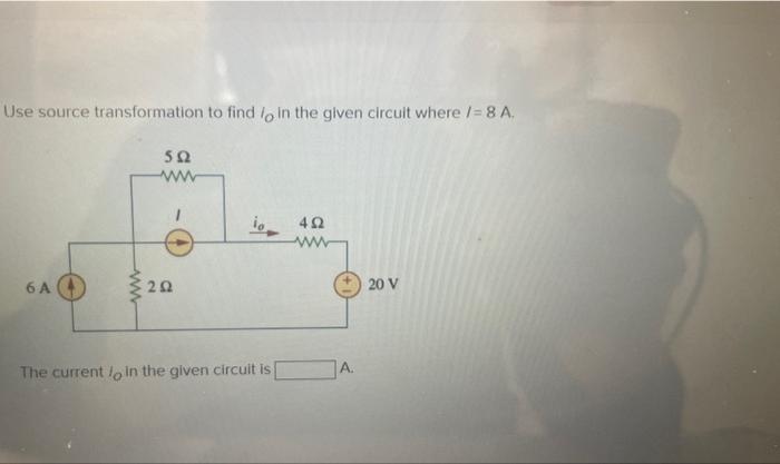 Solved Use source transformation to find IO in the given | Chegg.com