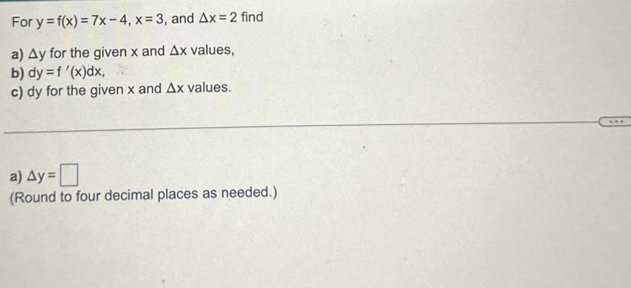 Solved For y=f(x)=7x-4,x=3, ﻿and Δx=2 ﻿finda) Δy ﻿for the | Chegg.com