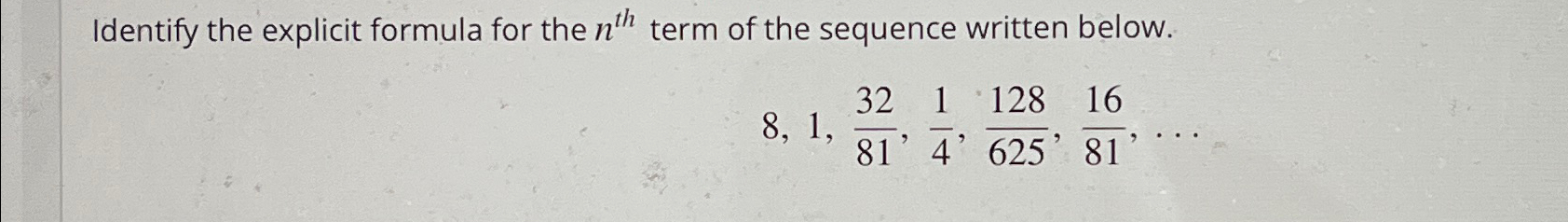 Solved Identify the explicit formula for the nth ﻿term of | Chegg.com