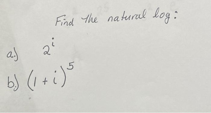 Solved Find the natural log: a.) 2i b.) (1+i)5 | Chegg.com