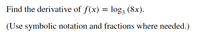 Solved Find the derivative of f(x)=log3(8x).(Use symbolic | Chegg.com