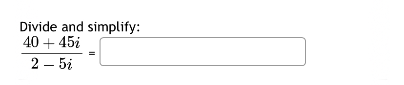 Solved Divide and simplify:40+45i2-5i= | Chegg.com