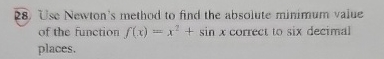 Solved Uso Newton's method to find the absolute minimum | Chegg.com
