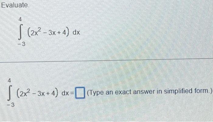 Solved Evaluate. ∫−34(2x2−3x+4)dx ∫−34(2x2−3x+4)dx= (Type an | Chegg.com