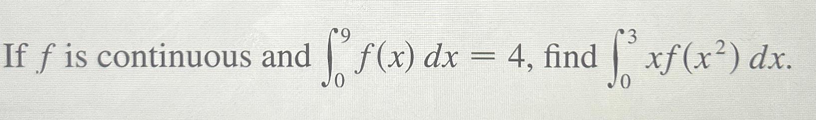 Solved If f ﻿is continuous and ∫09f(x)dx=4, ﻿find | Chegg.com