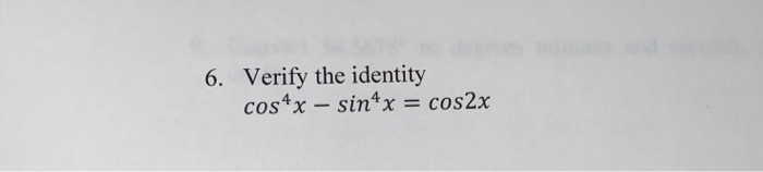 Solved 6. Verify the identity cos4x – sin4 x = cos2x | Chegg.com