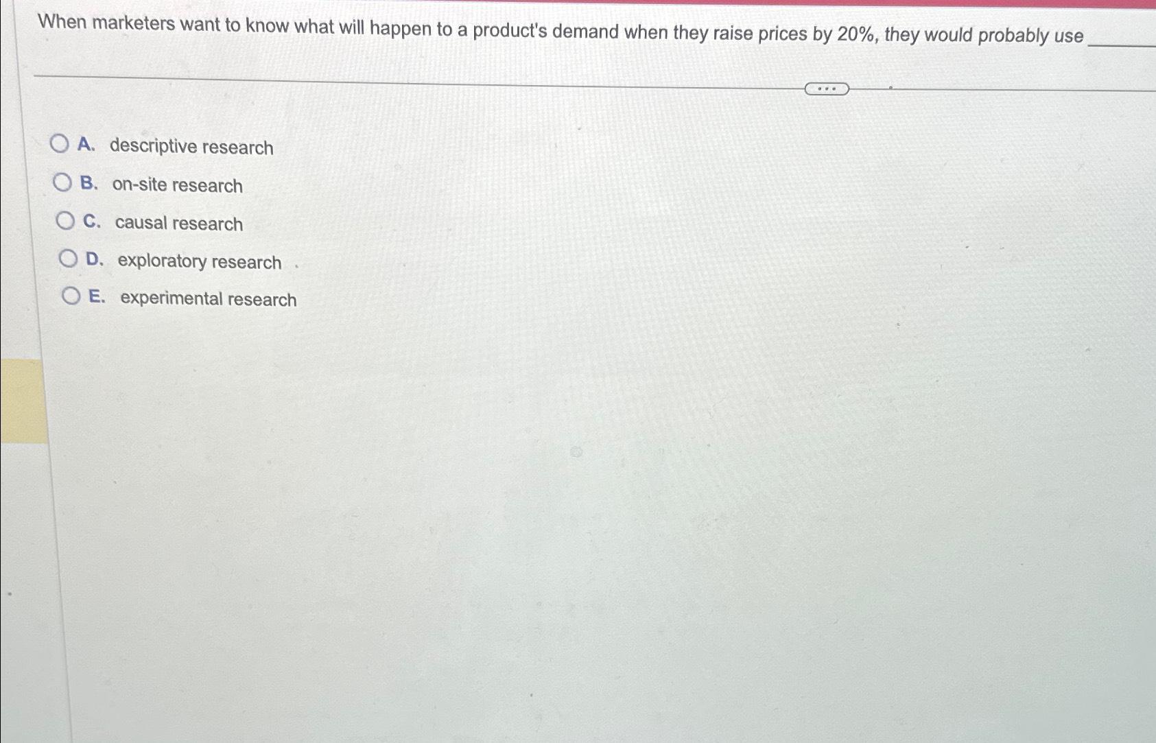 Solved When marketers want to know what will happen to a | Chegg.com