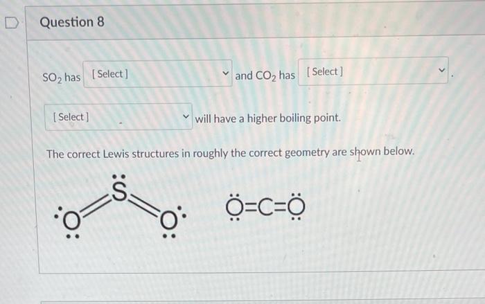 Solved SO2 has and CO2 has will have a higher boiling point. | Chegg.com