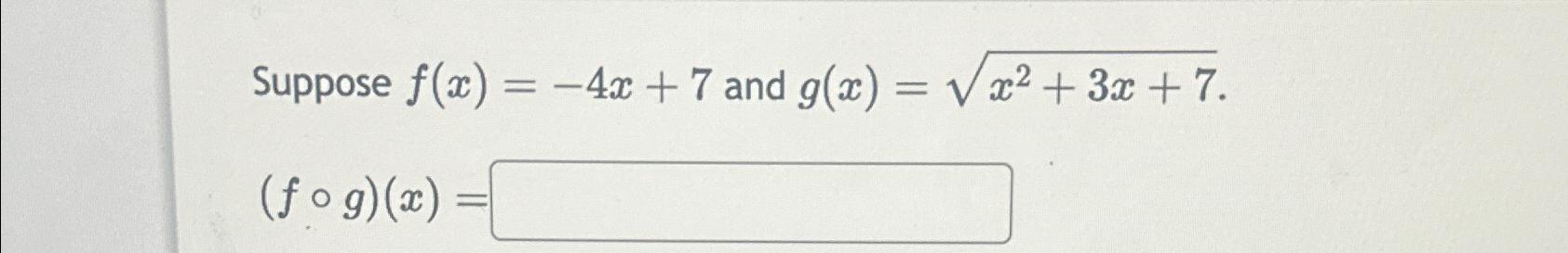 Solved Suppose f(x)=-4x+7 ﻿and g(x)=x2+3x+72.(f@g)(x)= | Chegg.com