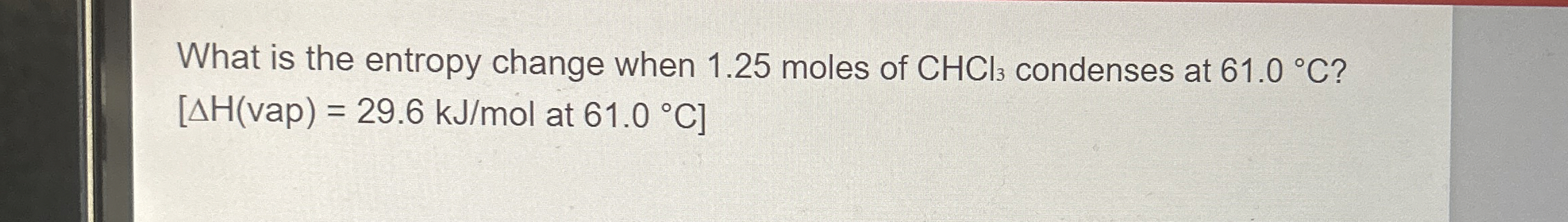 Solved What is the entropy change when 1.25 ﻿moles of CHCl3 | Chegg.com