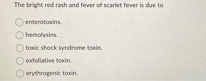 Solved The bright red rash and fever of scarlet fever is due | Chegg.com