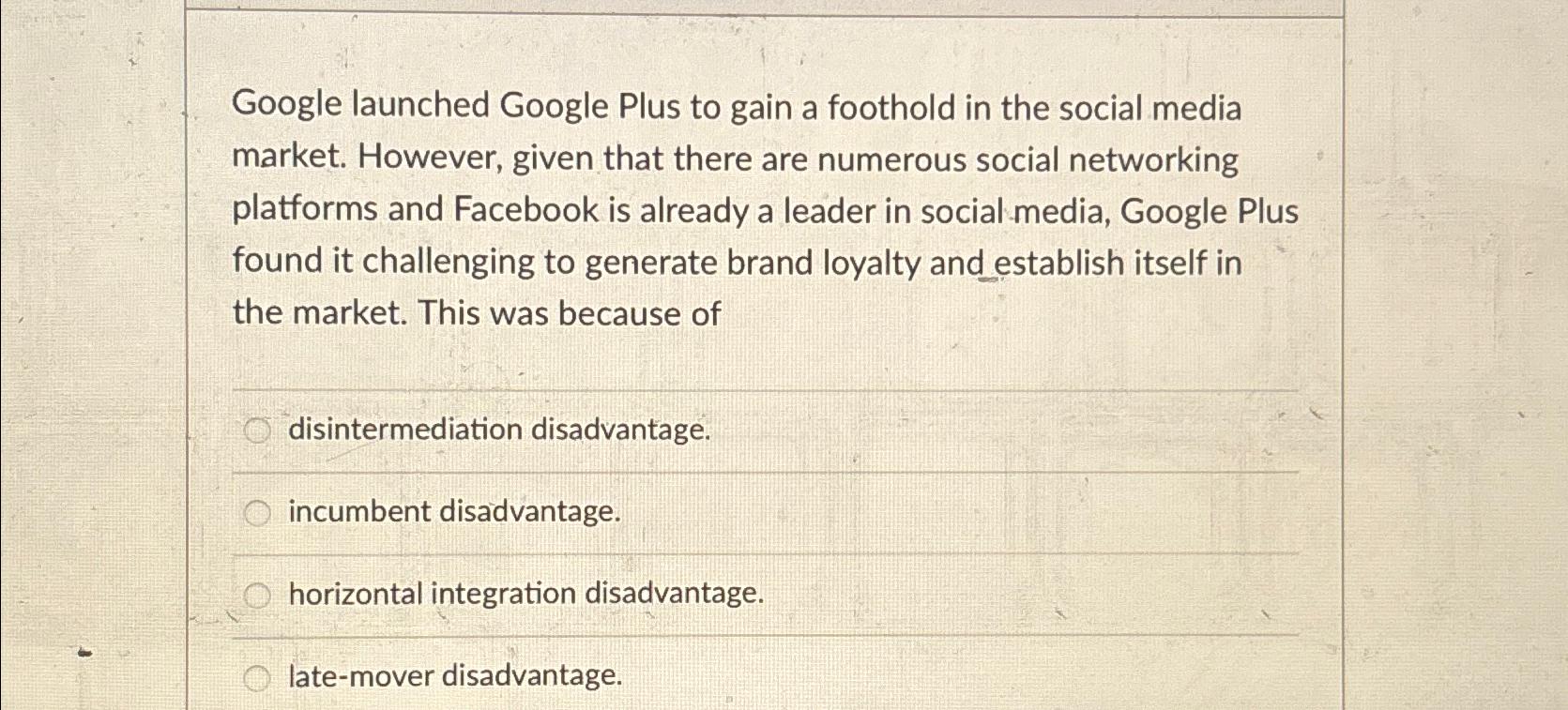 Solved Google launched Google Plus to gain a foothold in the | Chegg.com