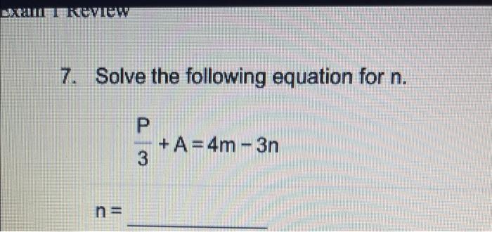Solved 7. Solve the following equation for n. 3P+A=4m−3n | Chegg.com