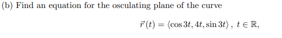(b) ﻿Find an equation for the osculating plane of the | Chegg.com