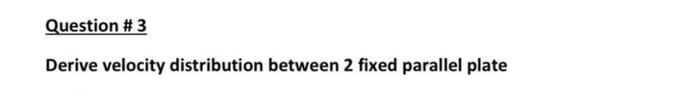 Solved Question #3 Derive velocity distribution between 2 | Chegg.com