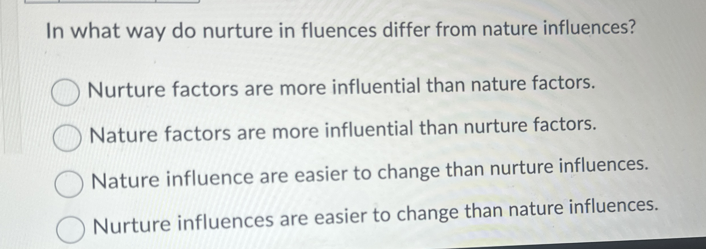 Solved In what way do nurture in fluences differ from nature | Chegg.com