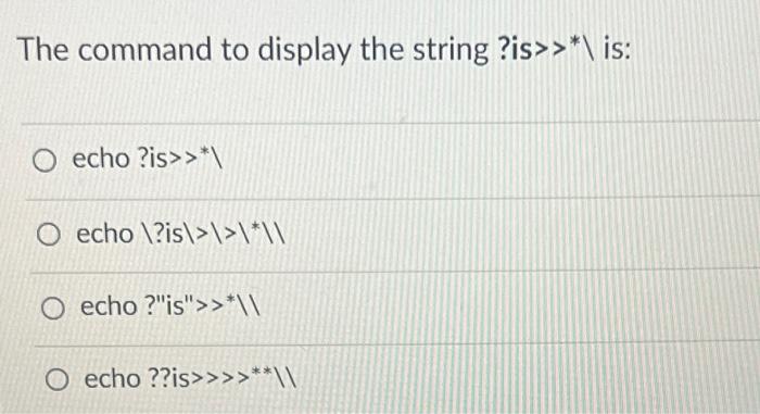 Solved The command to display the string ?is >>∗\ is: echo | Chegg.com