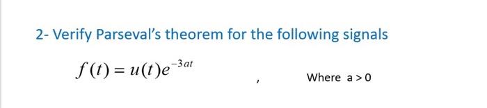 Solved 2- Verify Parseval's theorem for the following | Chegg.com