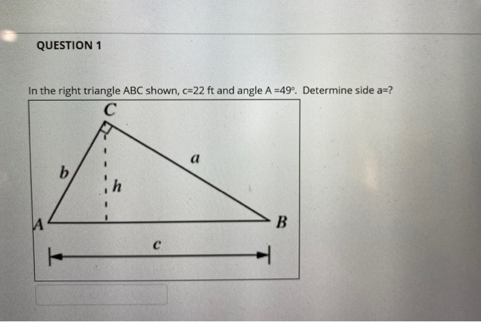 Solved QUESTION 1 In the right triangle ABC shown, c=22 ft | Chegg.com