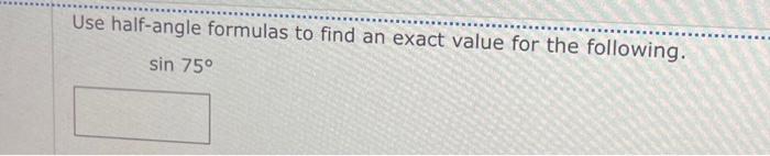 Solved Use half-angle formulas to find an exact value for | Chegg.com