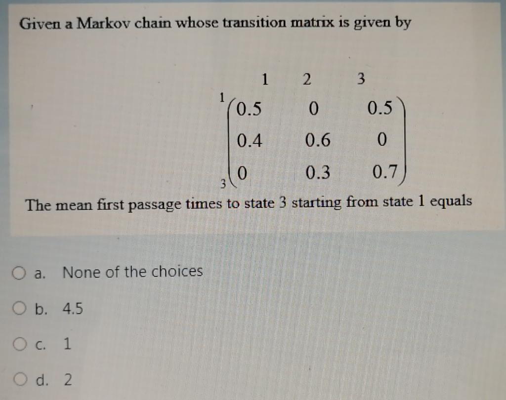 Solved Given a Markov chain whose transition matrix is given | Chegg.com